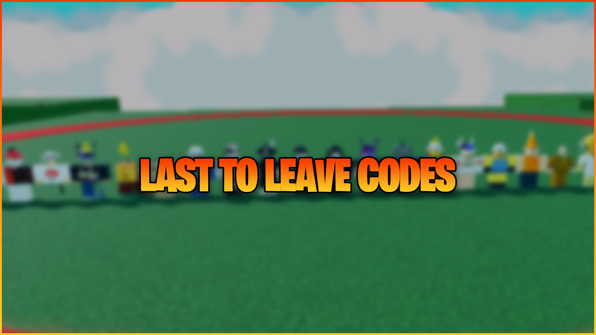 Last to Leave Codes (November 2022) - Gamer Journalist